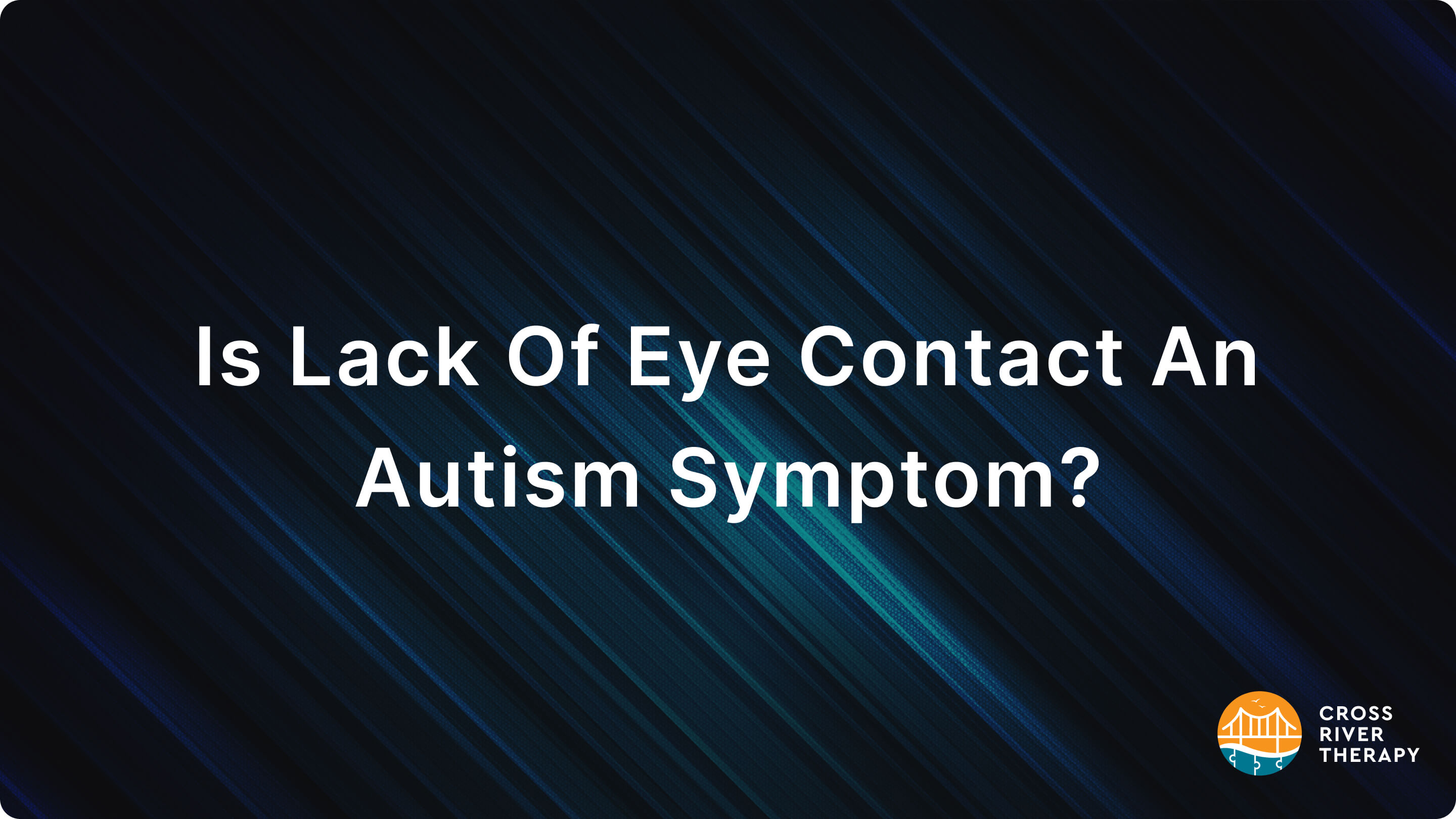 Is Lack Of Eye Contact An Autism Symptom Is Lack Of Eye Contact An Autism Symptom